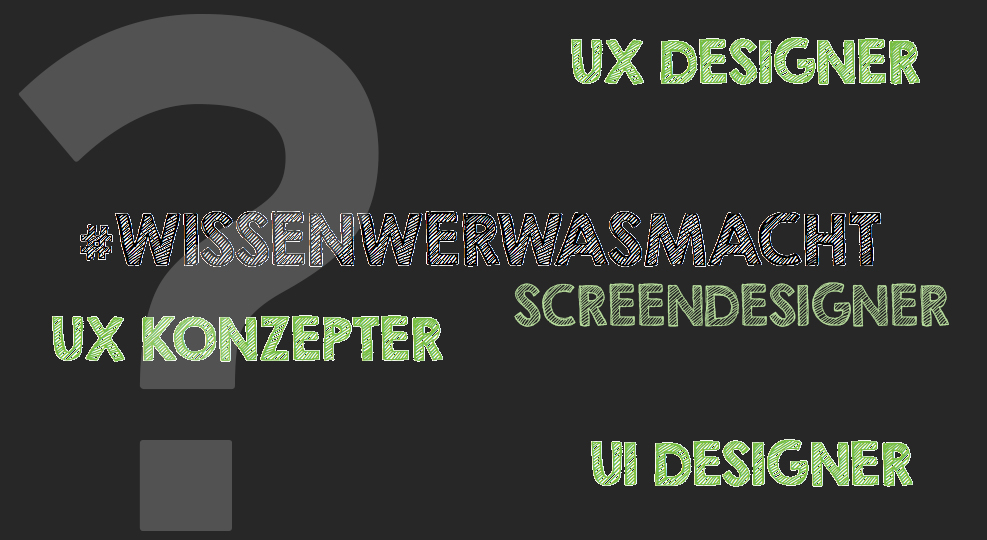 UX-, UI-, Screen- oder Web-Designer – was ist eigentlich der Unterschied? #wissenwerwasmacht